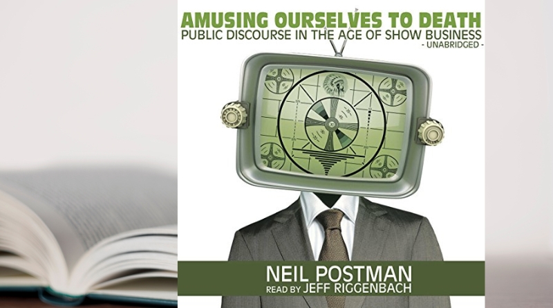 Amusing Ourselves to Death - Neil Postman - Cybercology
